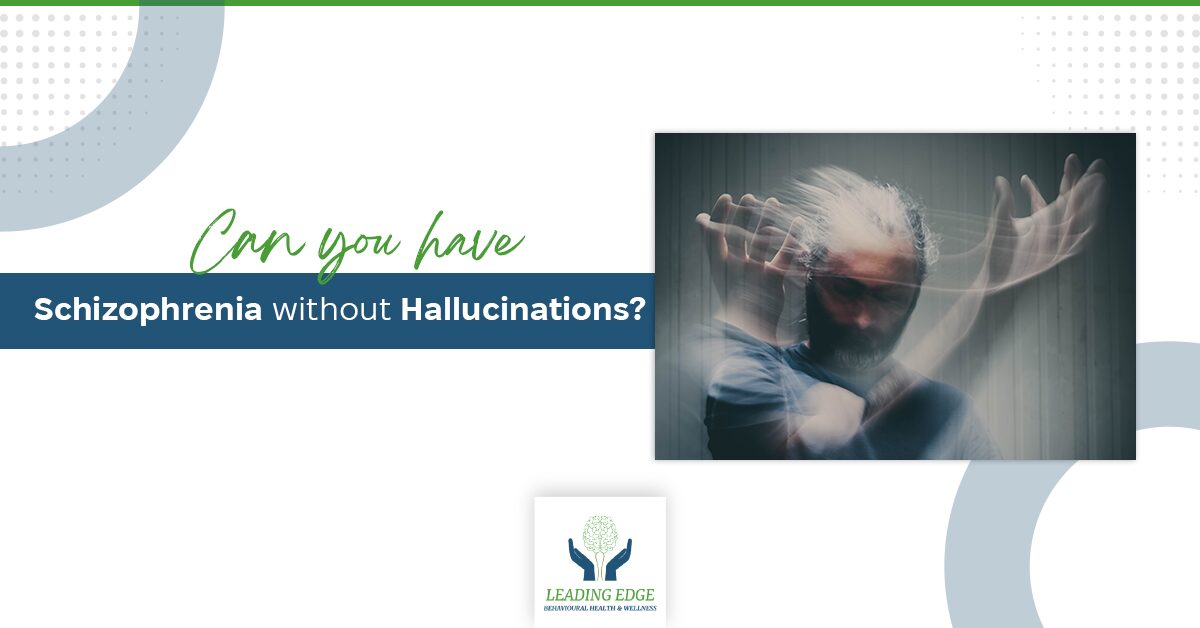 Can You Have Schizophrenia Without Hallucinations? Can You Have Schizophrenia Without Hallucinations?